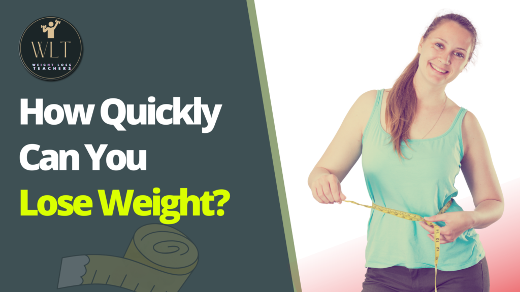 How Quickly Can You Lose Weight? - Weight Loss Teachers